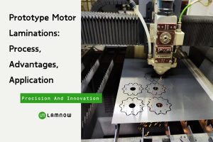Prototype Motor Laminations: Process, Advantages, Application