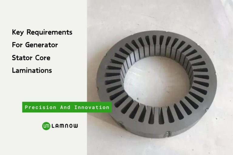 Key Requirements for Generator Stator Core Laminations